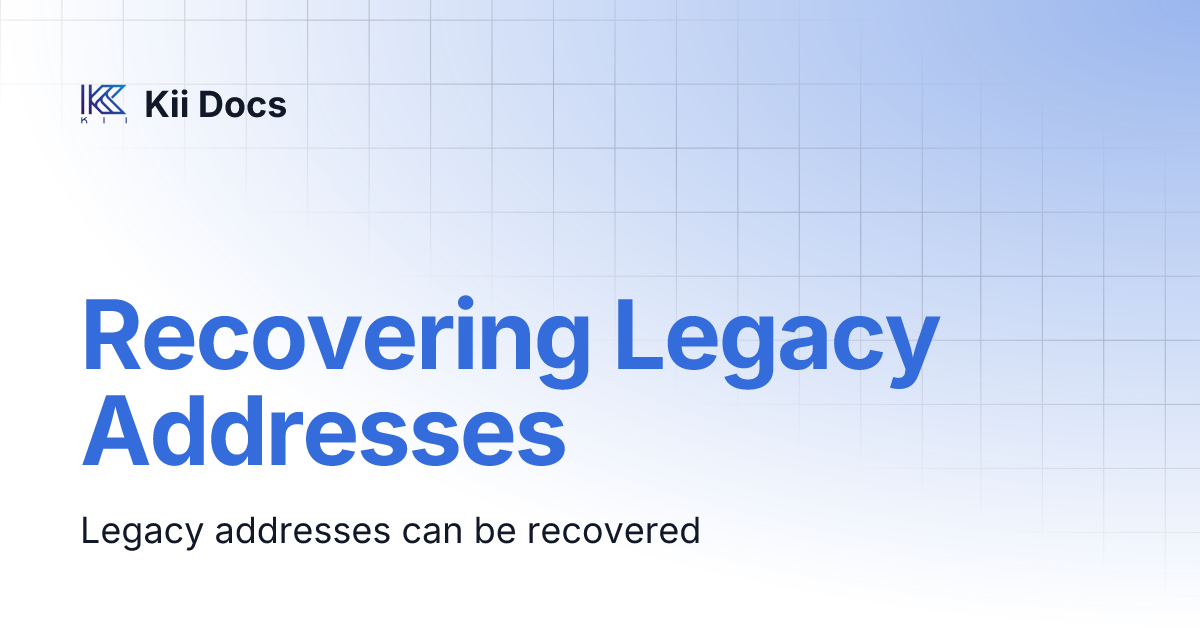 Recovering Legacy Addresses | Kii Docs