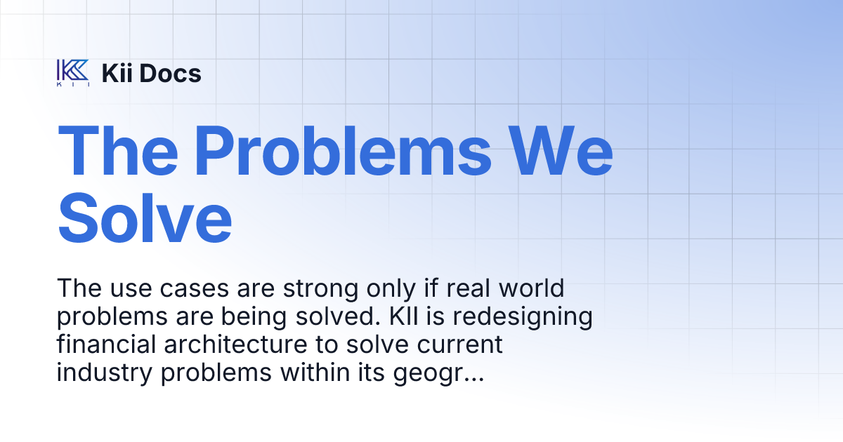 The Problems We Solve | Kii Docs