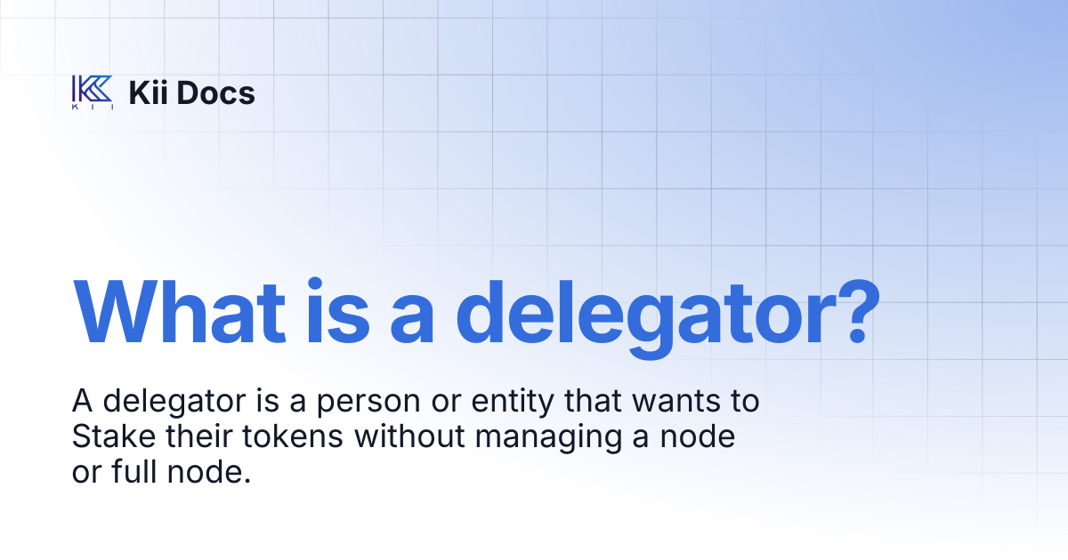 What is a delegator? | Kii Docs